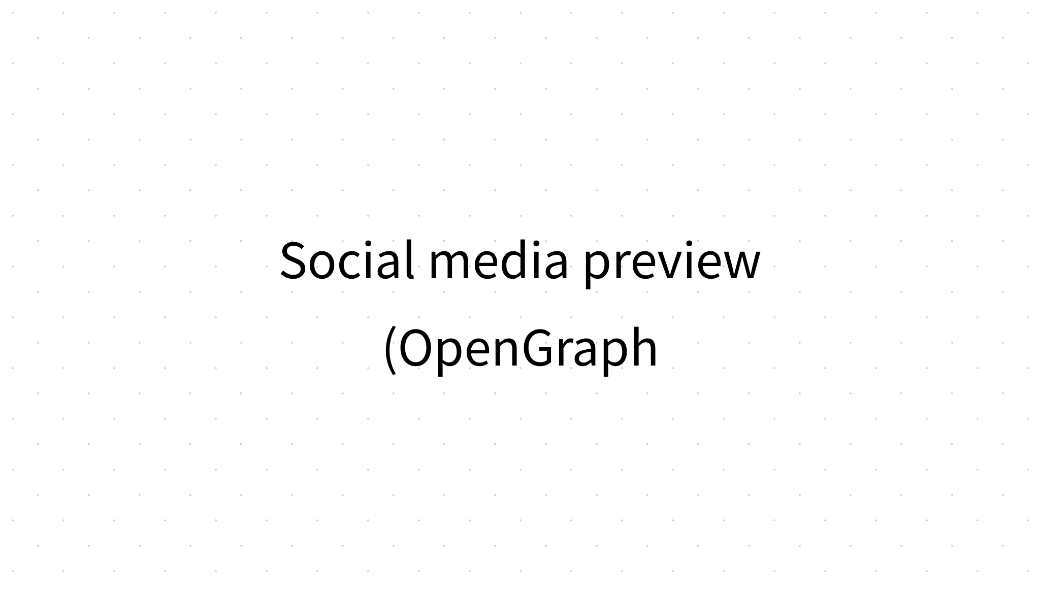 Social media preview (OpenGraph) Social media preview (OpenGraph)